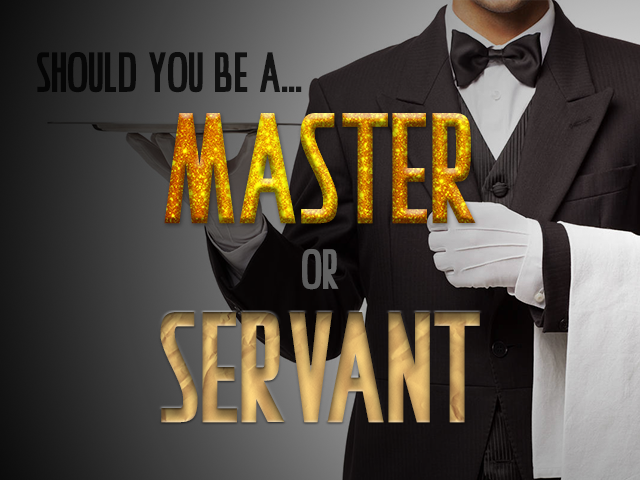 Stop Ignoring What Jesus Said: Should You Be a Servant or a Master ...