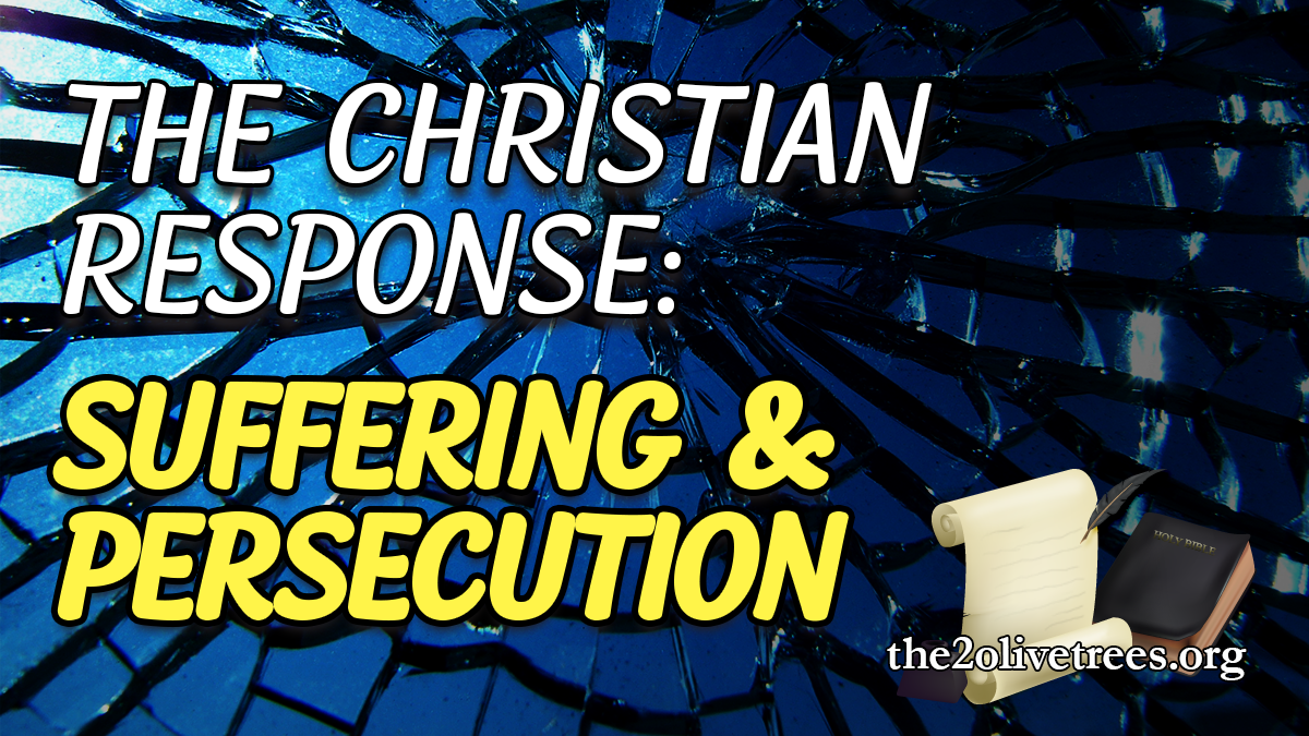 The Christian Response to Suffering and Persecution (Part 1) – The 2 ...